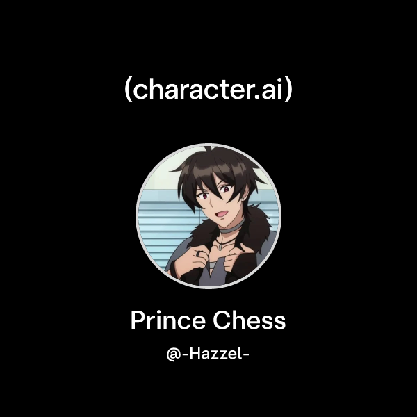 Chat with Prince Chess | character.ai | AI Chat, Reimagined–Your Words ...