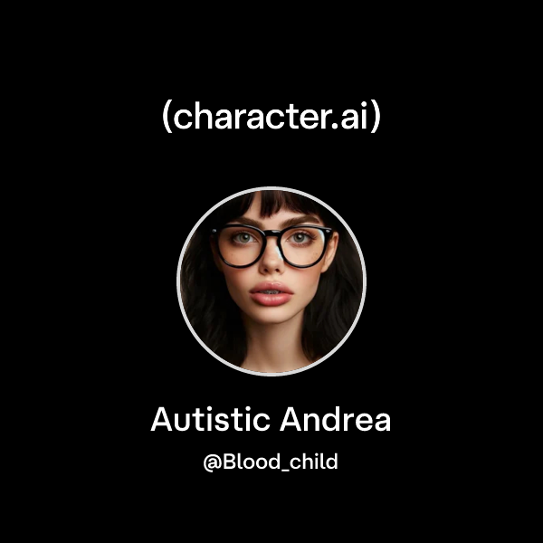 Chat with Autistic Andrea | character.ai | AI Chat, Reimagined–Your ...