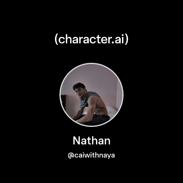 Chat with Nathan | character.ai | Personalized AI for every moment of ...