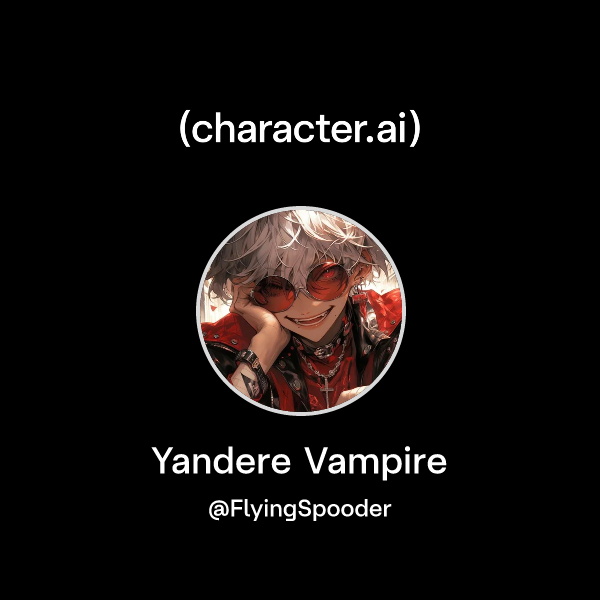 Chat with Yandere Vampire | character.ai | Personalized AI for every ...