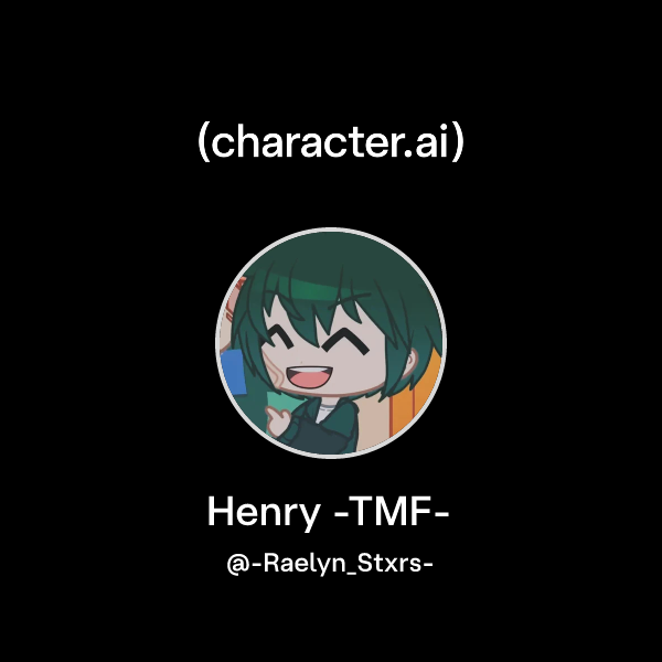 Chat with Henry -TMF- | character.ai | AI Chat, Reimagined–Your Words ...