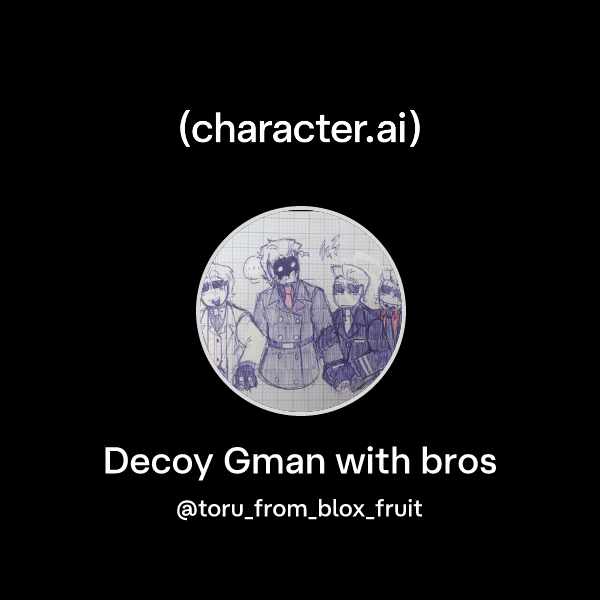 Chat with Decoy Gman with bros | character.ai | Personalized AI for ...