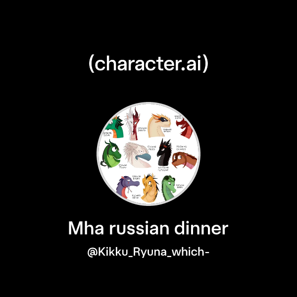 Chat with Mha russian dinner | character.ai | Personalized AI for every ...