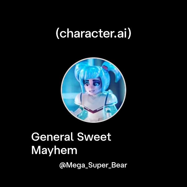 Chat with General Sweet Mayhem | character.ai | AI Chat, Reimagined ...