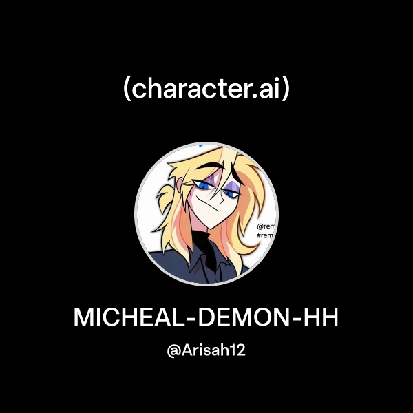 Chat with MICHEAL-DEMON-HH | character.ai | AI Chat, Reimagined–Your ...