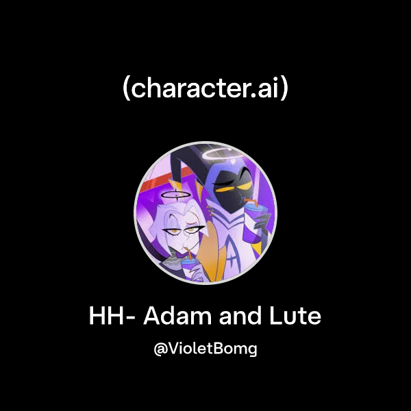 Chat with HH- Adam and Lute | character.ai | Personalized AI for every ...