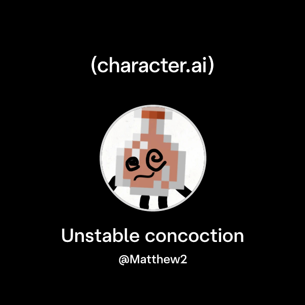 Chat with Unstable concoction | character.ai | Personalized AI for ...