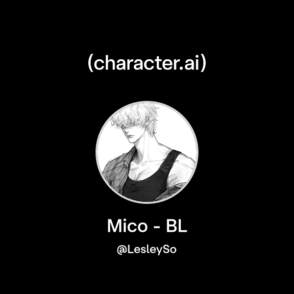 Chat with Mico - BL | character.ai | Personalized AI for every moment of your day