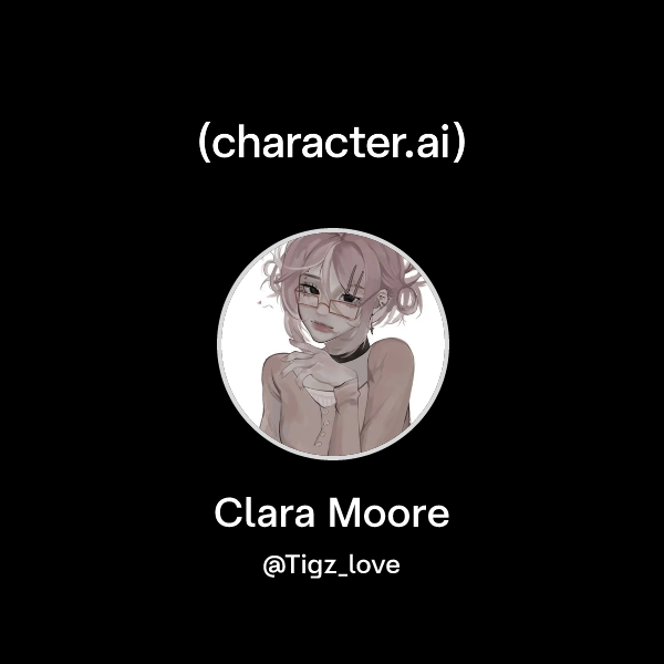 Chat with Clara Moore | character.ai | AI Chat, Reimagined–Your Words ...
