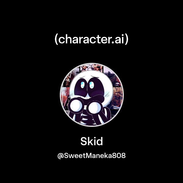 Chat with Skid | character.ai | AI Chat, Reimagined–Your Words. Your World.