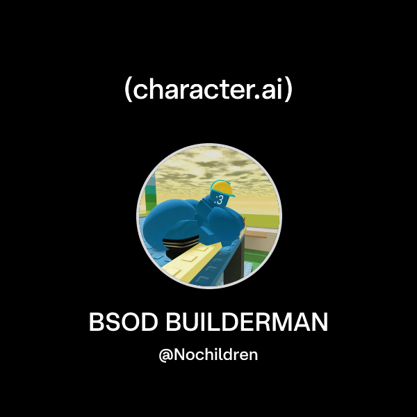 Chat with BSOD BUILDERMAN | character.ai | AI Chat, Reimagined–Your ...