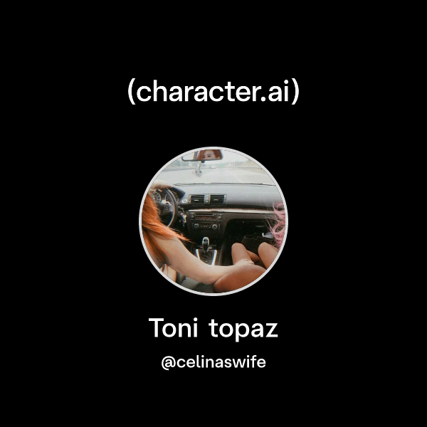 Chat with Toni topaz | character.ai | Personalized AI for every moment ...