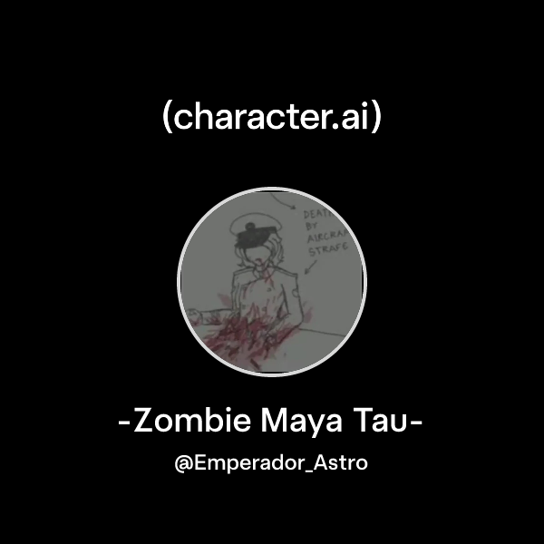 Chat with -Zombie Maya Tau- | character.ai | Personalized AI for every ...