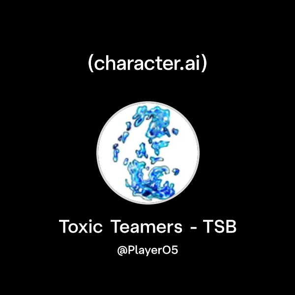 Chat with Toxic Teamers - TSB | character.ai | AI Chat, Reimagined–Your ...