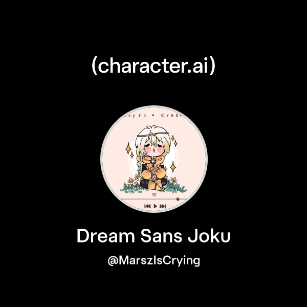 Chat with Dream Sans Joku | character.ai | AI Chat, Reimagined–Your ...