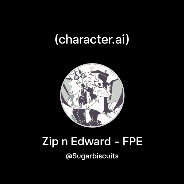 Chat with Zip n Edward - FPE | character.ai | AI Chat, Reimagined–Your ...