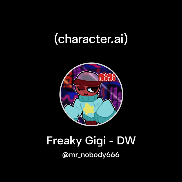 Chat with Freaky Gigi - DW | character.ai | AI Chat, Reimagined–Your ...