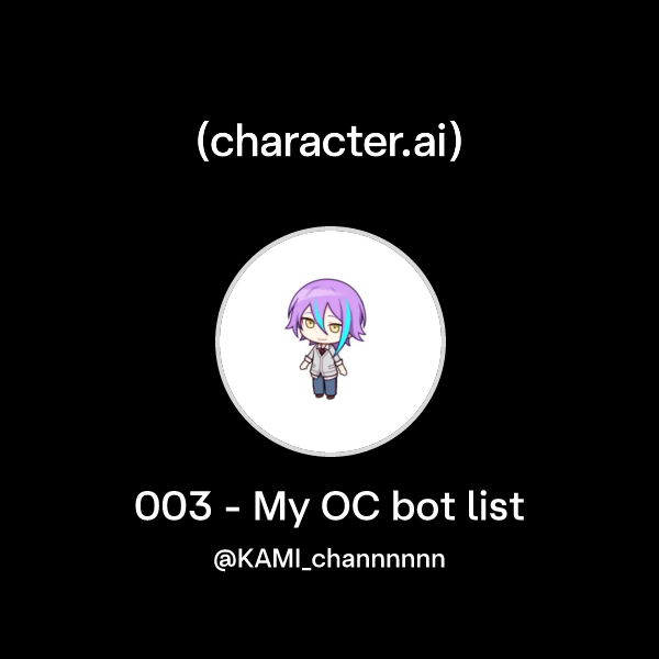Chat with 003 - My OC bot list | character.ai | Personalized AI for ...