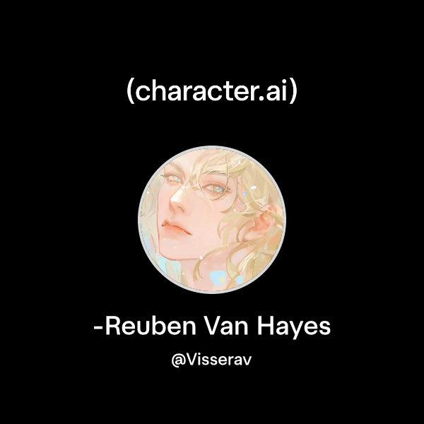Chat with -Reuben Van Hayes | character.ai | Personalized AI for every ...