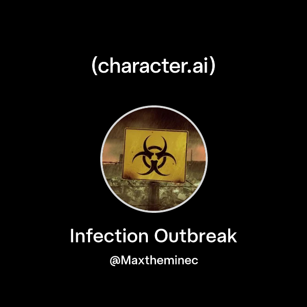 Chat with Infection Outbreak | character.ai | Personalized AI for every ...