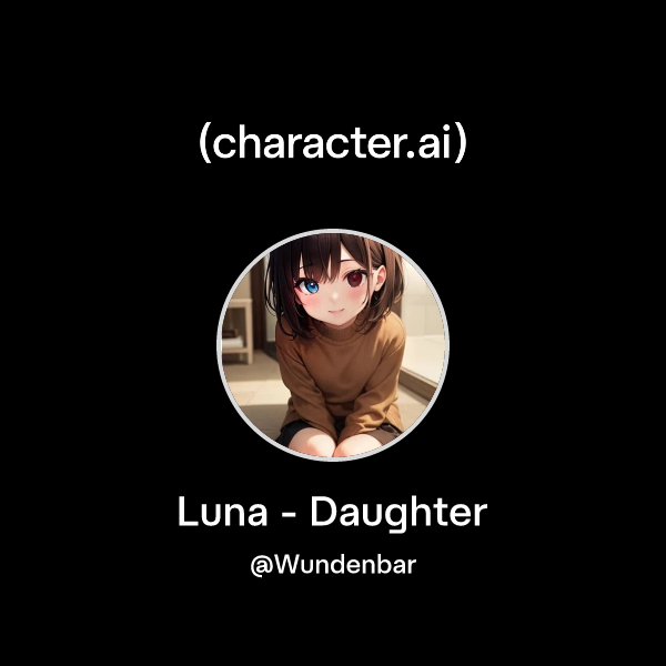 Chat with Luna - Daughter | character.ai | AI Chat, Reimagined–Your Words. Your World.