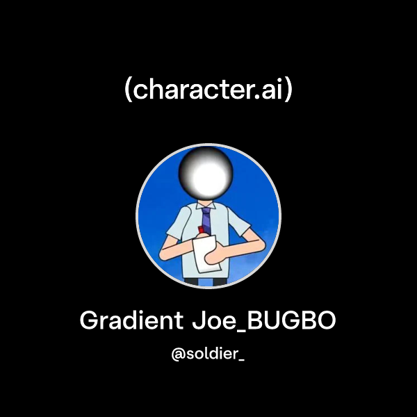 Chat with Gradient Joe_BUGBO | character.ai | Personalized AI for every ...
