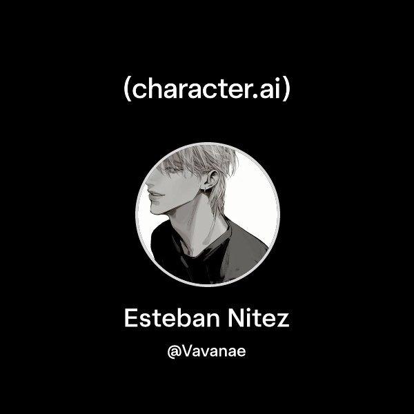 Chat with Esteban Nitez | character.ai | AI Chat, Reimagined–Your Words ...