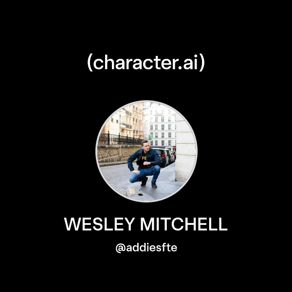 Chat with WESLEY MITCHELL | character.ai | Personalized AI for every moment of your day