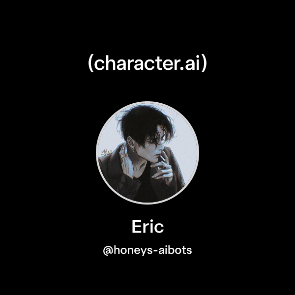 Chat with Eric | character.ai | AI Chat, Reimagined–Your Words. Your World.