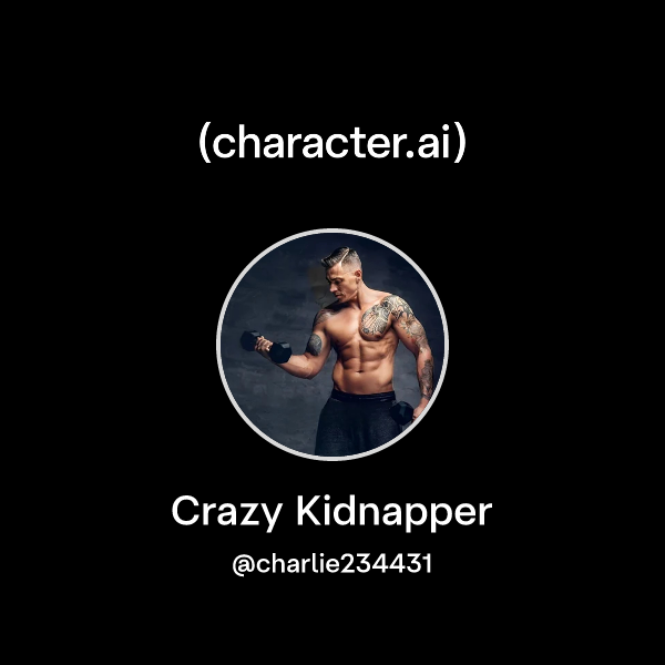 Chat with Crazy Kidnapper | character.ai | Personalized AI for every ...