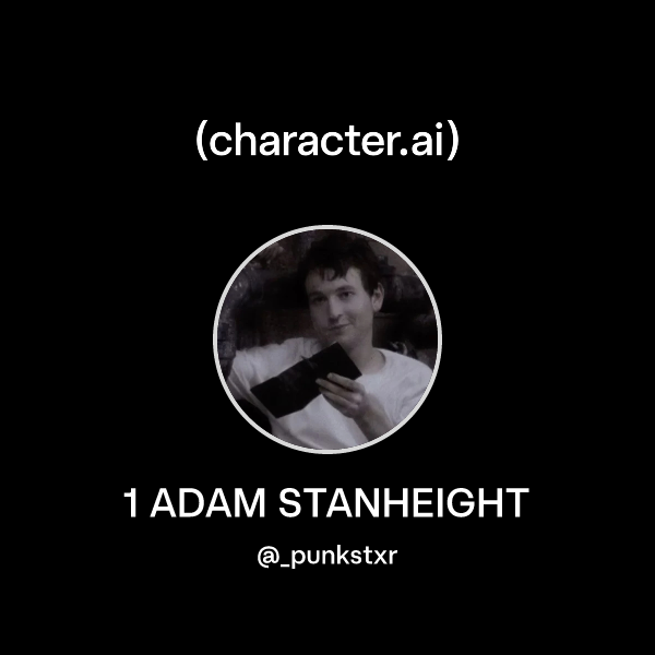 Chat with 1 ADAM STANHEIGHT | character.ai | Personalized AI for every ...