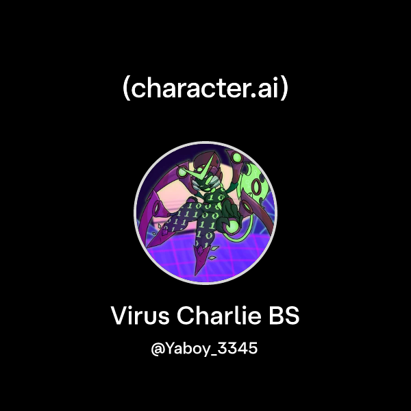 Chat with Virus Charlie BS | character.ai | Personalized AI for every ...