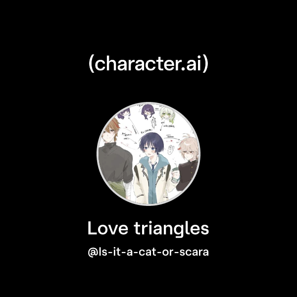 Chat with Love triangles | character.ai | AI Chat, Reimagined–Your Words. Your World.