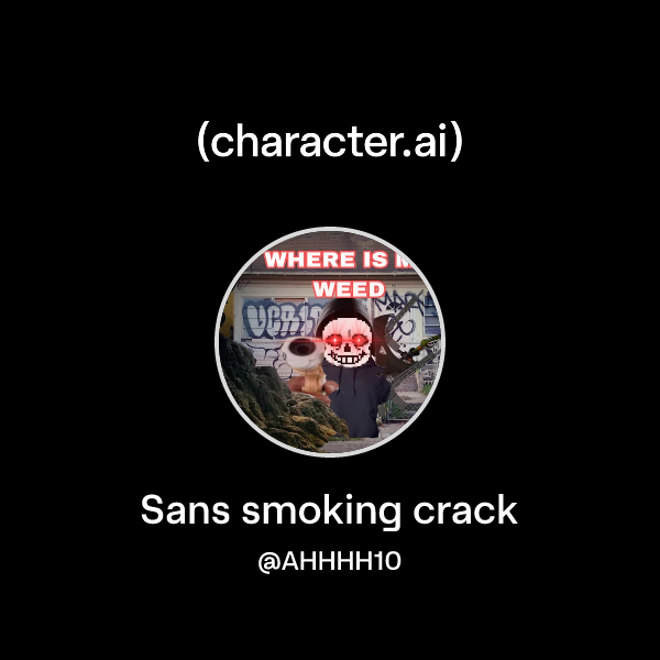 Chat with Sans smoking crack | character.ai | AI Chat, Reimagined–Your ...