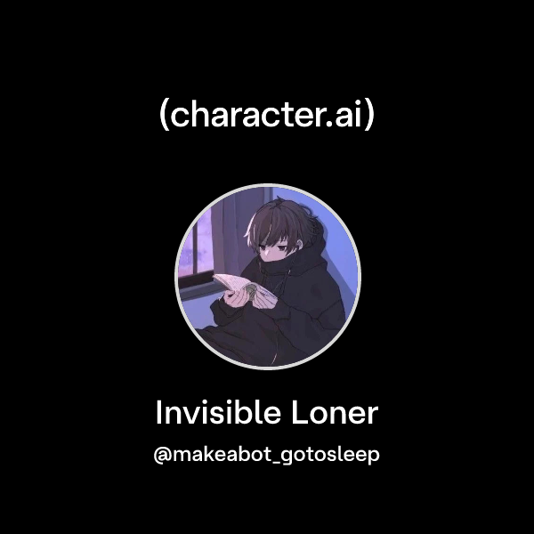 Chat with Invisible Loner | character.ai | Personalized AI for every ...