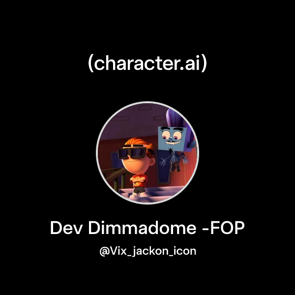 Chat with Dev Dimmadome -FOP | character.ai | AI Chat, Reimagined–Your ...