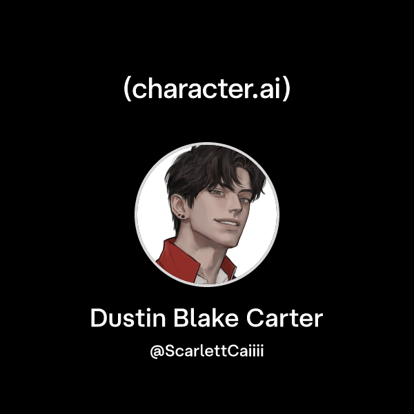 Chat with Dustin Blake Carter | character.ai | AI Chat, Reimagined–Your Words. Your World.