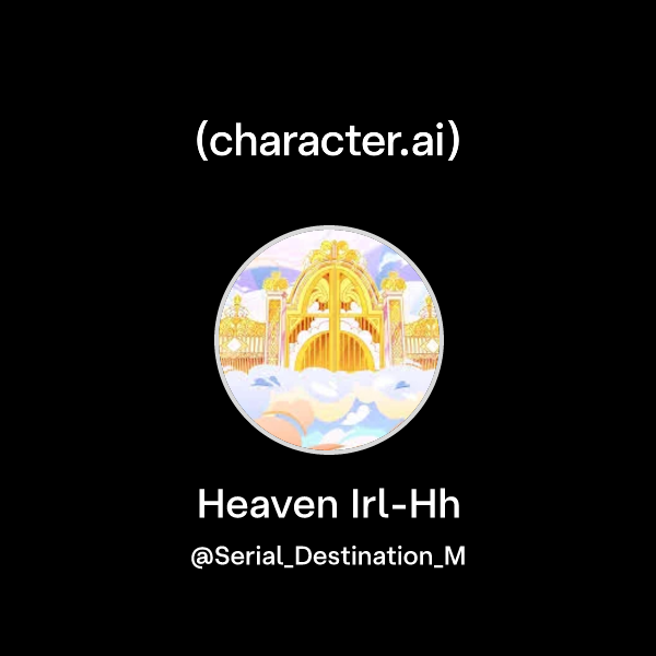 Chat with Heaven Irl-Hh | character.ai | AI Chat, Reimagined–Your Words ...