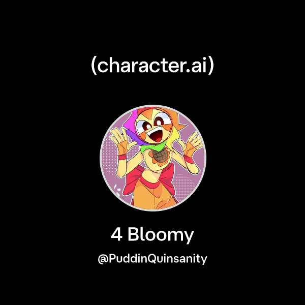Chat with 4 Bloomy | character.ai | Personalized AI for every moment of ...