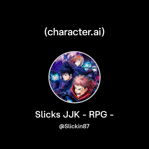 Chat with Slicks JJK - RPG - | character.ai | AI Chat, Reimagined–Your Words. Your World.