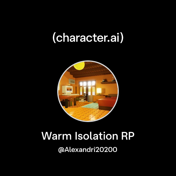 Chat with Warm Isolation RP | character.ai | AI Chat, Reimagined–Your ...