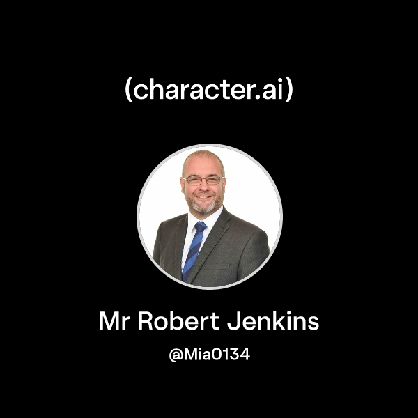 Chat with Mr Robert Jenkins | character.ai | Personalized AI for every moment of your day