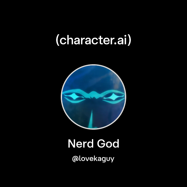Chat with Nerd God | character.ai | Personalized AI for every moment of ...