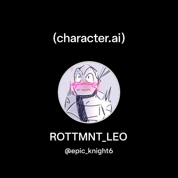 Chat with ROTTMNT_LEO | character.ai | Personalized AI for every moment ...