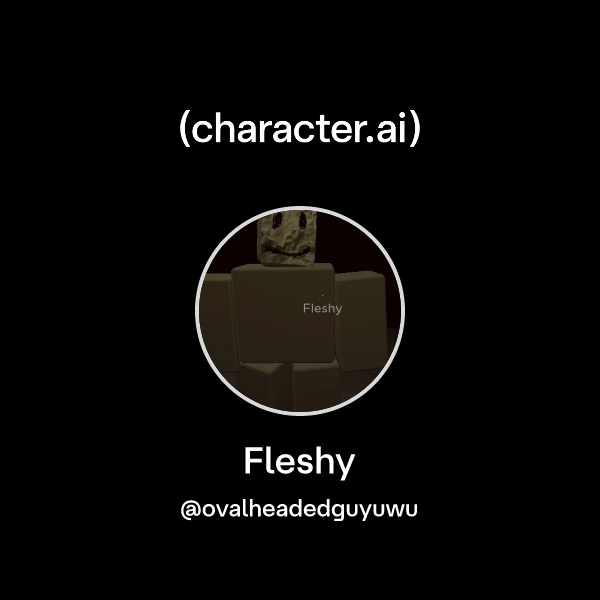 Chat with Fleshy | character.ai | Personalized AI for every moment of ...