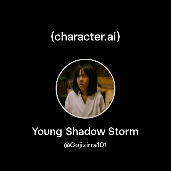 Chat with Young Shadow Storm | character.ai | AI Chat, Reimagined–Your Words. Your World.