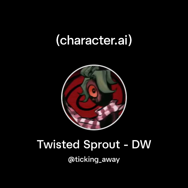 Chat with Twisted Sprout - DW | character.ai | AI Chat, Reimagined–Your ...