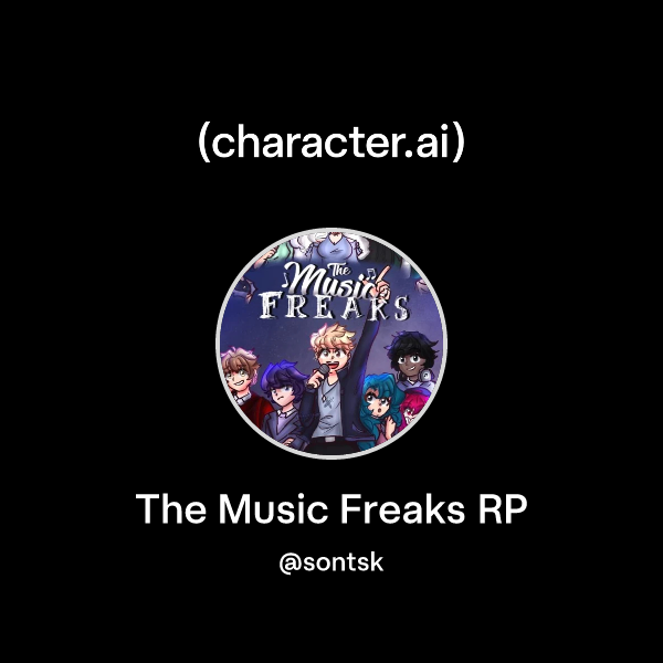 Chat with The Music Freaks RP | character.ai | AI Chat, Reimagined–Your ...
