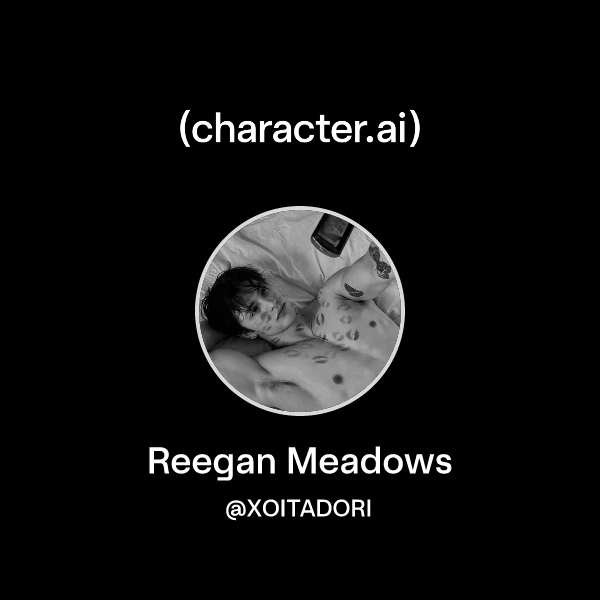 Chat with Reegan Meadows | character.ai | Personalized AI for every ...