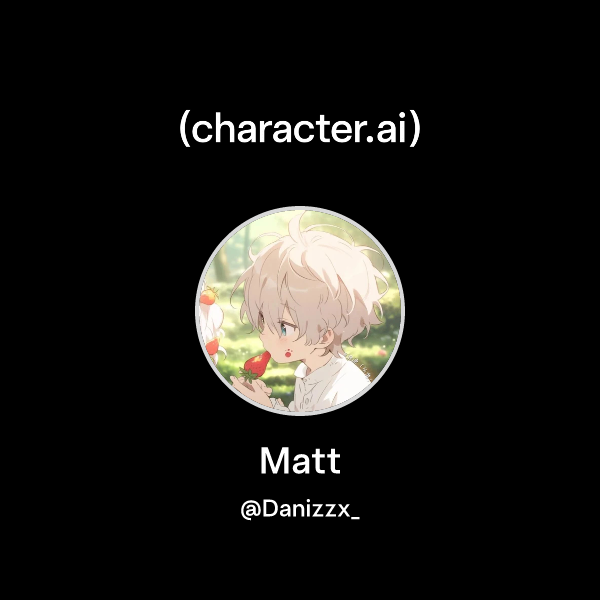 Chat with Matt | character.ai | AI Chat, Reimagined–Your Words. Your World.